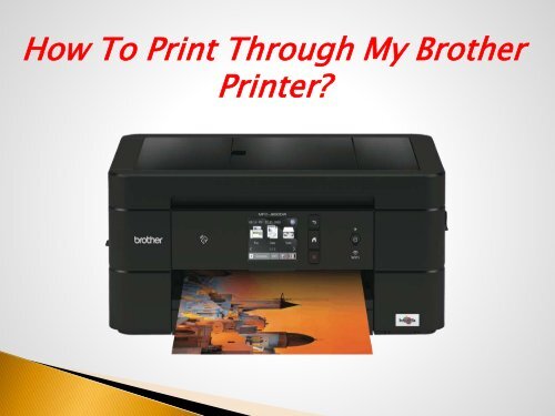 How To Print Through My Brother Printer