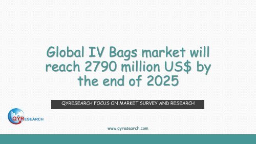 Global IV Bags market will reach 2790 million US$ by the end of 2025