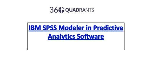 IBM SPSS Modeler in Predictive Analytics Software IBM SPSS Modeler in Predictive Analytics Software