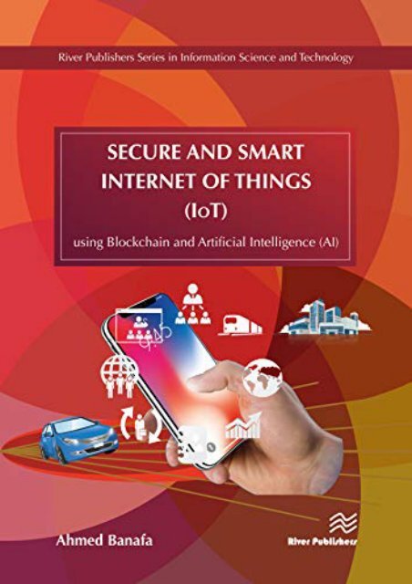 PDF] TOP TREND Secure and Smart Internet of Things (IoT): Using Blockchain and AI (River ...