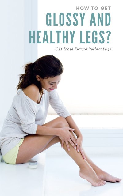 How to Get Glossy and Healthy Legs