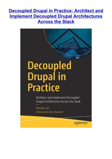 [BOOK] Decoupled Drupal in Practice: Architect and Implement Decoupled Drupal Architectures ...
