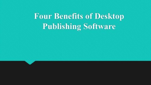Four Benefits of Desktop Publishing Software