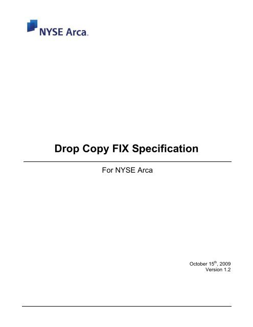 NYSE_Arca_Drop_Copy_FIX_Specification NYSE_Arca_Drop_Copy_FIX_Specification