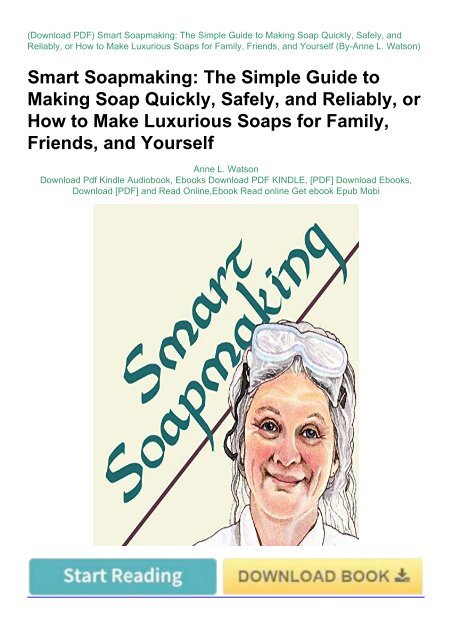 Smart Soapmaking: The Simple Guide to Making Soap Quickly, Safely, and ...