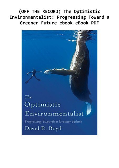 (OFF THE RECORD) The Optimistic Environmentalist: Progressing Toward a ...
