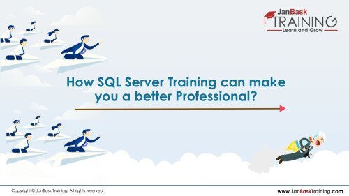 How SQL Server Training can make you a better Professional