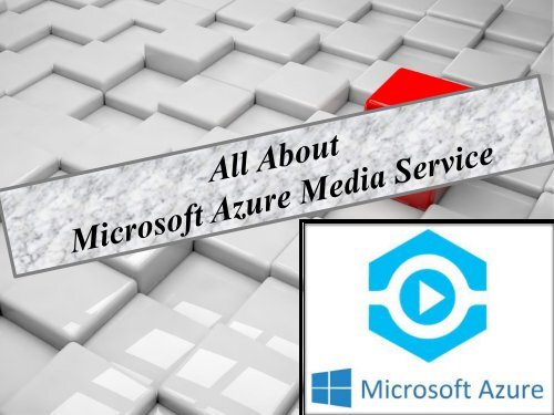 Complete guideline and Tutorial on Microsoft Azure Media Service