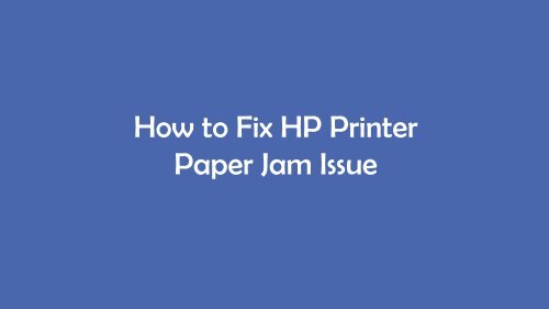 Easy to Solve HP Paper Jam Issue: HP Printer Support Number Easy to Solve HP Paper Jam Issue: HP Printer Support Number