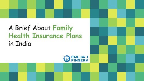 A Brief About Family Health Insurance Plans in India