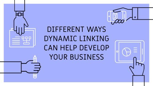 DIFFERENT WAYS DYNAMIC LINKING CAN HELP DEVELOP YOUR BUSINESS