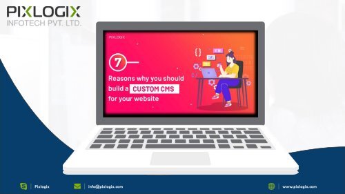 Reasons why you should build a custom CMS for your website