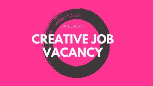 CREATIVE JOB VACANCY