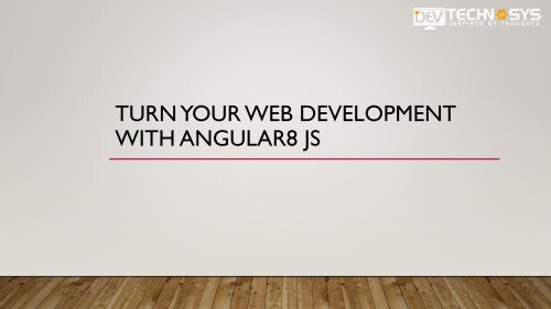 Turn your web development with Angular8 JS-converted