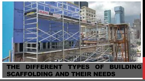 The Different Types of Building Scaffolding and Their Needs