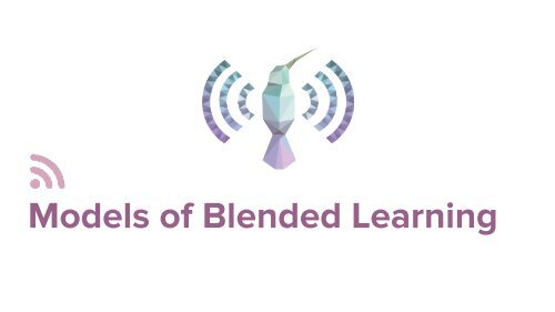 Models of Blended Learning - Updated July 2019