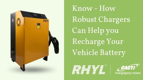 Know-How Robust Chargers Can Help you Recharge Your Vehicle Battery