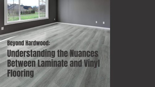 Beyond Hardwood Understanding The Nuances Between Laminate And Vinyl