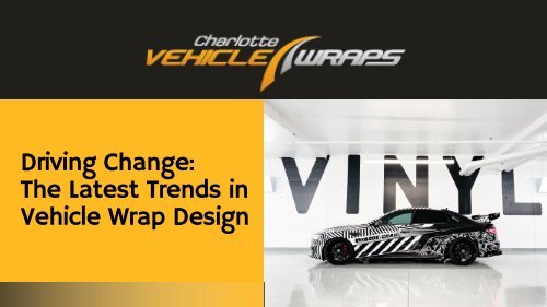 Driving Change: The Latest Trends in Vehicle Wrap Design
