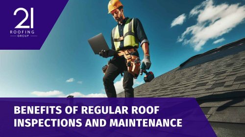 Benefits of Regular Roof Inspections and Maintenance