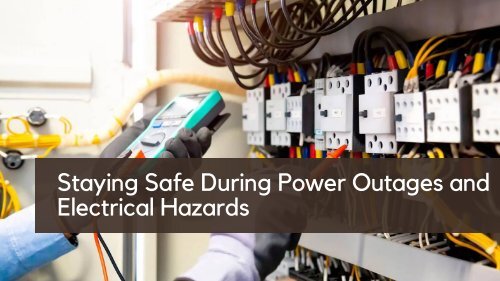 Staying Safe During Power Outages and Electrical Hazards