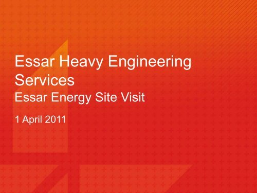 Presentation on Essar Heavy Engineering Services - Essar Energy