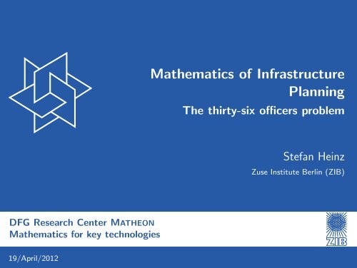 Mathematics of Infrastructure Planning - The thirty-six officers ... - ZIB