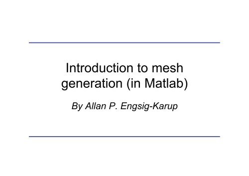 Introduction to Mesh Generation (in Matlab) (PDF) Introduction to Mesh Generation (in Matlab) (PDF)