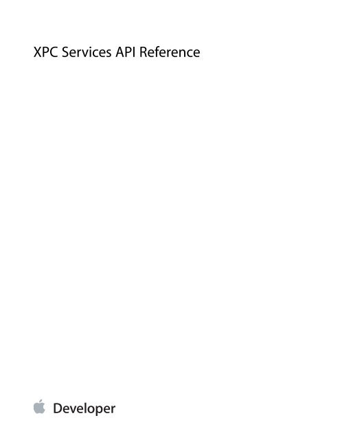 XPC Services API Reference (TP40010357 1.2.1) - Apple Developer