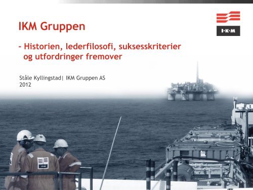 IKM Gruppen - Historien, lederfilosofi, suksesskriterier og ... - NPF
