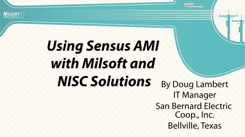 Using Sensus AMI with Milsoft and NISC Solutions By Doug Lambert
