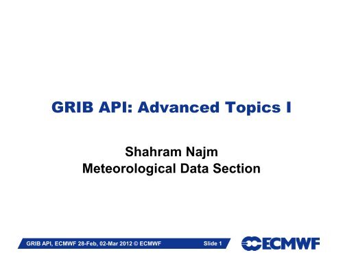 GRIB API Advanced Topics 1 - ecmwf