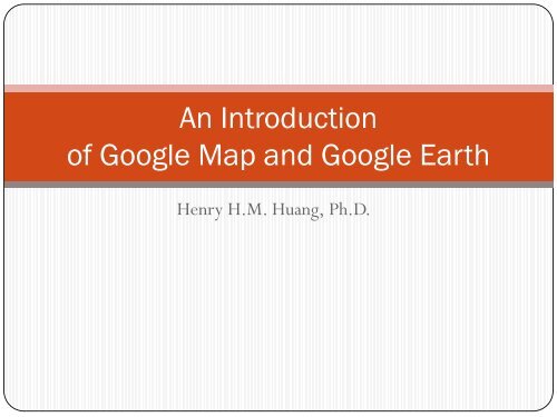 An Introduction of Google Map and Google Earth