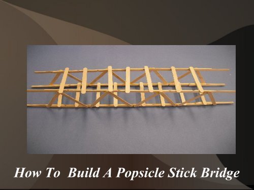 How To Build A Popsicle Stick Bridge