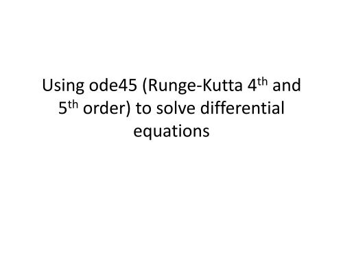 Using ode45 (Runge-Kutta 4th and 5th order) to solve ... - New Page 1