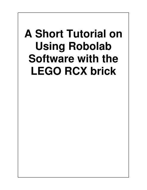 A Short Tutorial on Using Robolab Software with the LEGO RCX brick