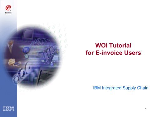WOI Tutorial for E-invoice users - IBM