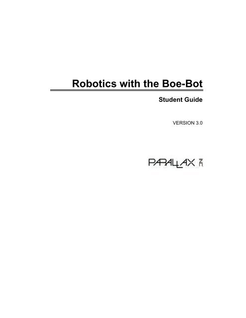 Robotics with the Boe-Bot Student Guide - Parallax, Inc.