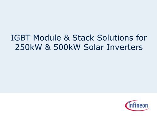 IGBT Module & Stack Solutions for 250kW & 500kW Solar ... - Infineon