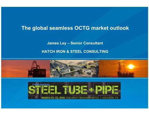 Presentation: The global seamless OCTG market outlook ... - Hatch